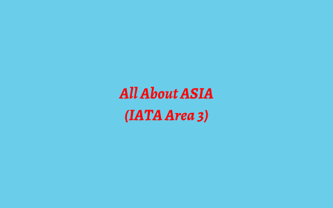All About ASIA (IATA Area 3) by Remyz Sutton on Prezi