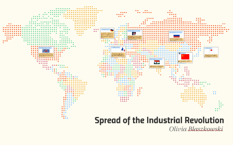 Spread of the Industrial Revolution by Olivia Blaszkowski on Prezi
