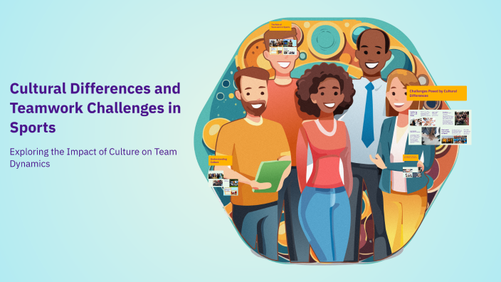 Cultural Differences and Teamwork Challenges in Sports by Nael² S on Prezi