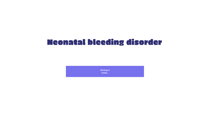 neonatal bleeding disorder by Mohammed Hassan on Prezi
