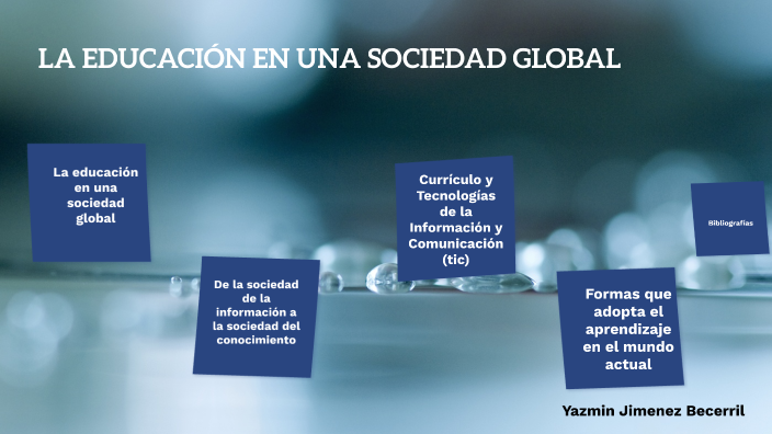 LA EDUCACIÓN EN UNA SOCIEDAD GLOBAL by Jazmin Jiménez on Prezi