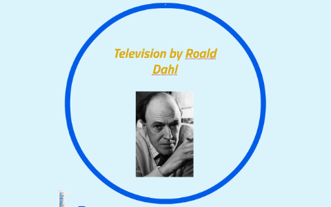 Television by Roald Dahl by Spencer Davidson on Prezi