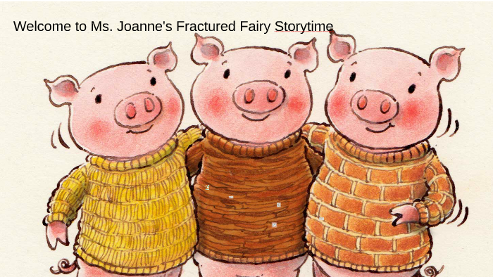 Fractured Fairy Tale (3 Little Pigs) Preschool Storytime by Joan P on Prezi