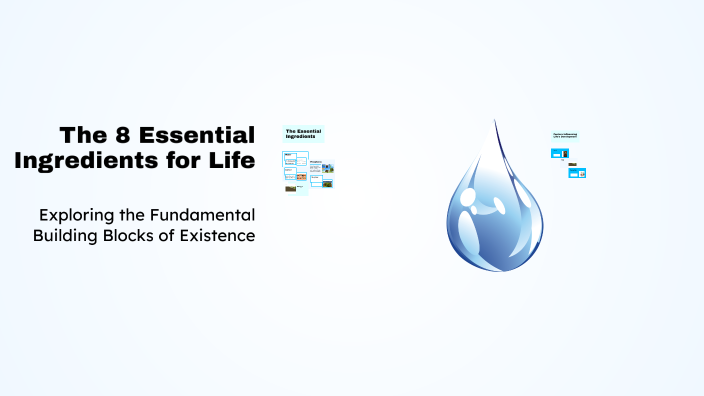 The 8 Essential Ingredients for Life by andrew tweddle on Prezi