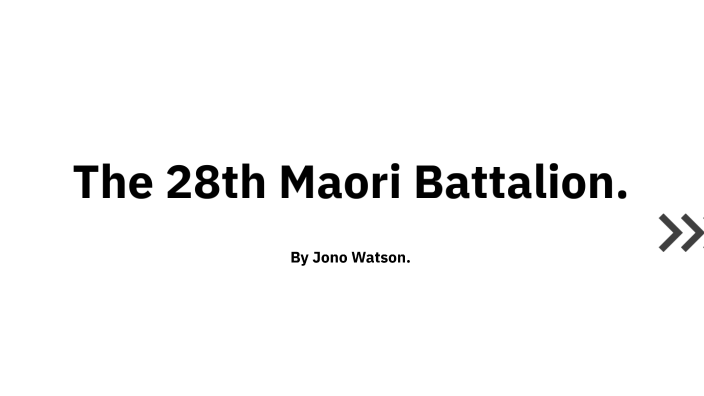 The 28th Maori Battalion. by Jono Watson on Prezi