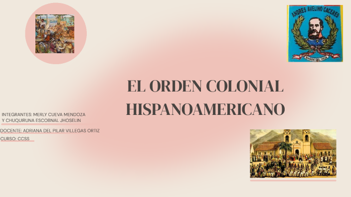 El orden colonial hispanoamericano by Merly Cueva Mendoza on Prezi