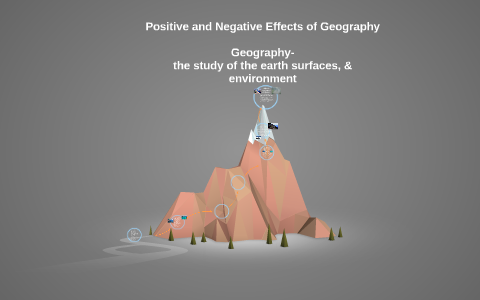 Positive and Negative Effects of Geography by Mark Andujar on Prezi
