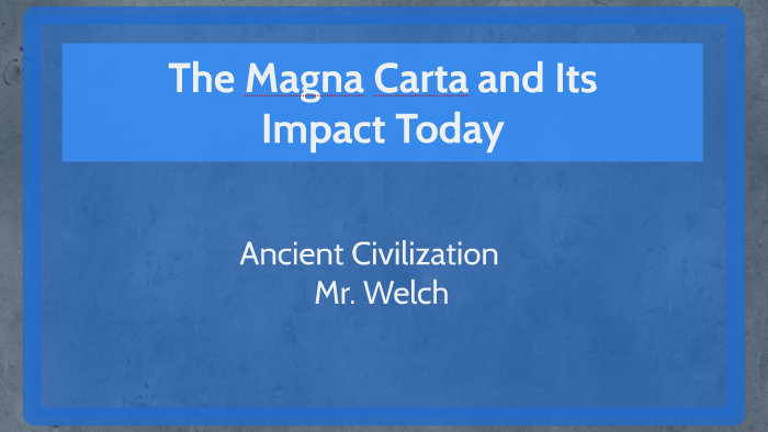 The Magna Carta and Its Impact Today by Travis Welch on Prezi