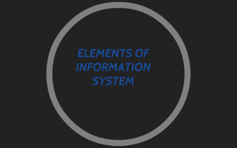 ELEMENTS OF INFORMATION SYSTEM by Neil Kervin Nebres on Prezi