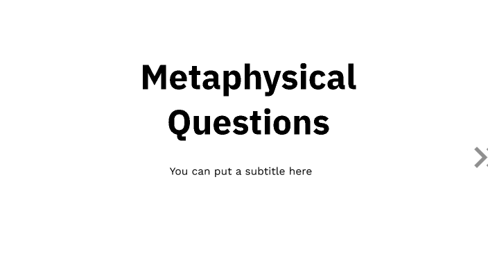 Metaphysical Questions by eden cody on Prezi