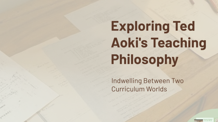 Exploring Ted Aoki's Teaching Philosophy by Leah Bryant on Prezi