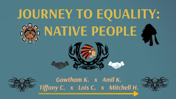 Journey to Equality: Native Peoples by Mitchell Ho on Prezi