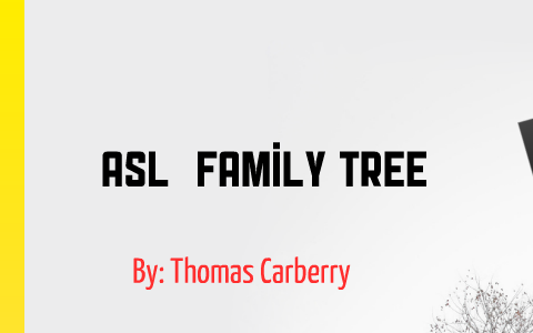 ASL Family tree by THOMAS CARBERRY on Prezi