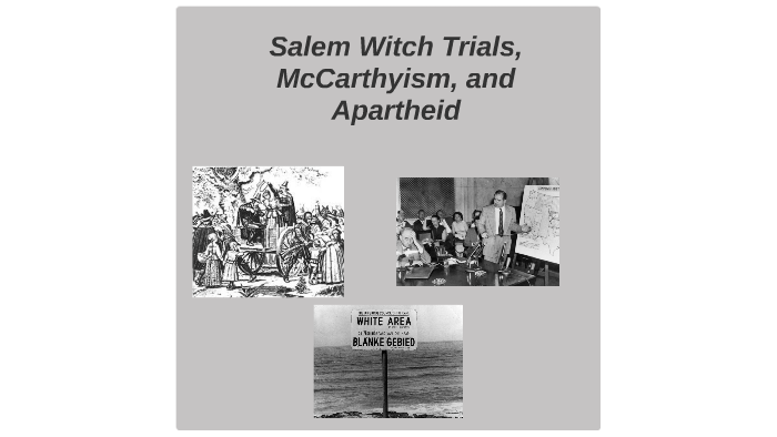 Witch Hunts, McCarthyism, and Apartheid by Let it Sauce on Prezi