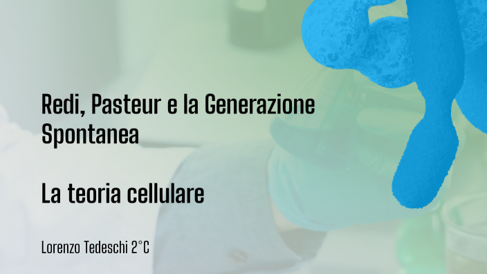 Redi, Pasteur, e la Generazione Spontanea by Lorenzo Tedeschi on Prezi