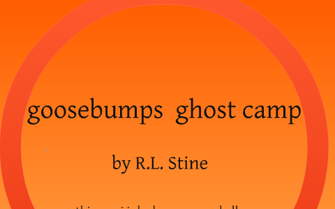 goosebumps ghost camp by Kelli Campbell on Prezi
