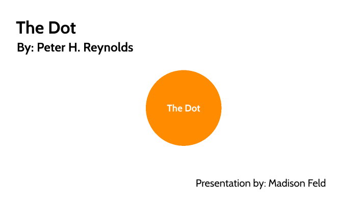 The Dot By Peter H. Reynolds by Madison Feld on Prezi