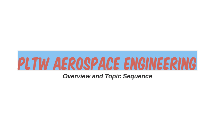 PLTW Aerospace Engineering by John Mackin on Prezi