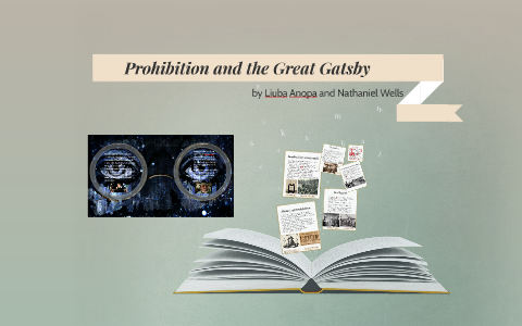 Prohibition and the Great Gatsby by Nathaniel Wells on Prezi