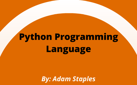 Python Programming Language by Adam Staples on Prezi