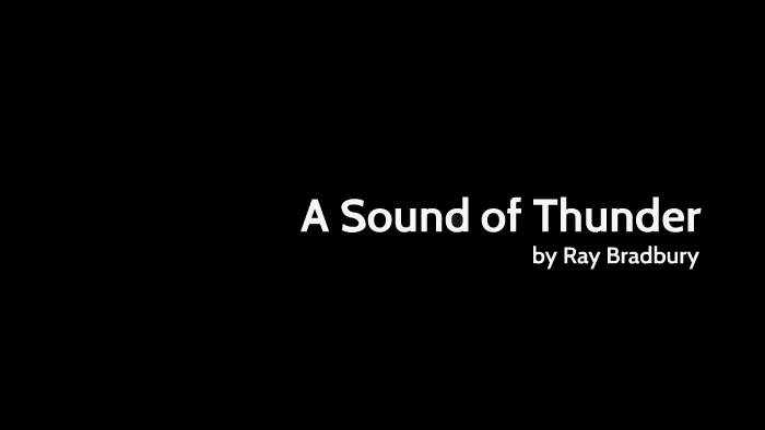 A Sound of Thunder by Ray Bradbury on Prezi