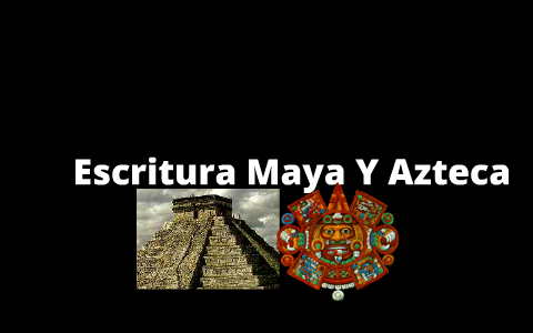 Escritura Maya Y Azteca by David Torres on Prezi