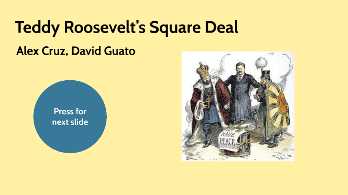 Teddy Roosevelt Square Deal by Alex Cruz on Prezi