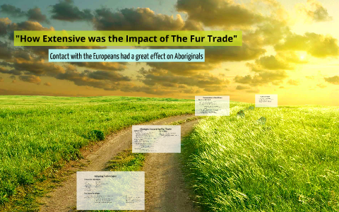 "How Extensive was the Impact of The Fur Trade" by laura shouldice on Prezi