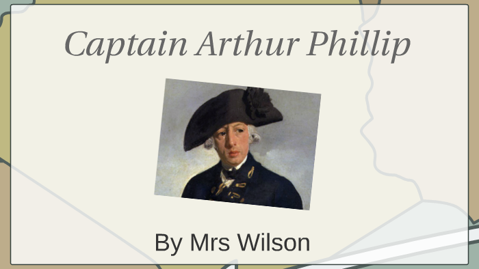Captain Arthur Phillip by Jessica Wilson on Prezi
