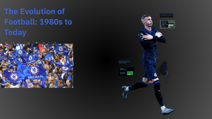 The Evolution of Football: 1980s to Today by Aarav Khandelwal on Prezi