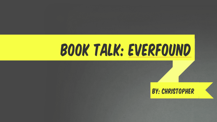 Book Talk: EVERFOUND by jaden tangg on Prezi