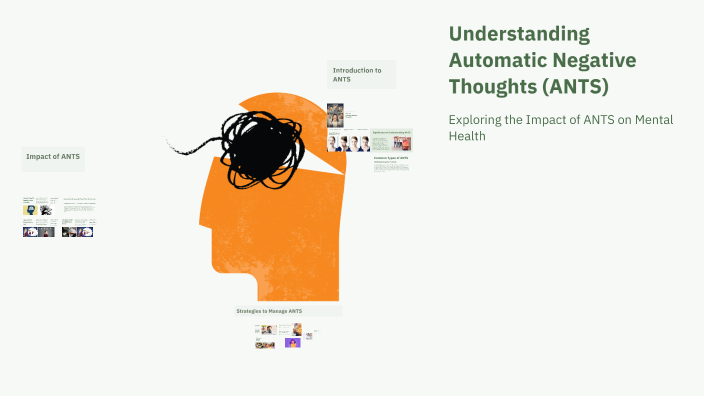 Understanding Automatic Negative Thoughts (ANTS) by Carlee Wanless on Prezi