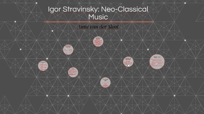 Igor Stravinsky: Neo-Classical Music by Anne van der Sloot on Prezi