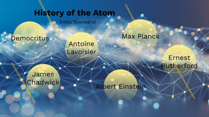 History of the Atom Project by Emily Townsend on Prezi