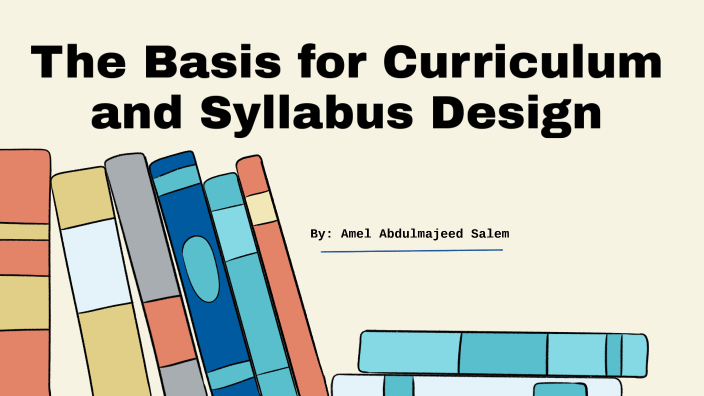The Basis for Curriculum and Syllabus Design by tariq khalifa on Prezi
