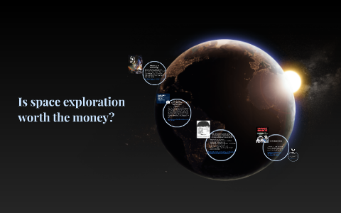 Is space exploration worth the money? by Shila Savage on Prezi