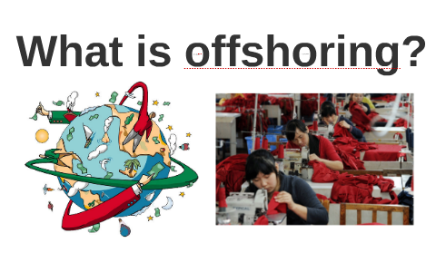 What is offshoring? by on Prezi