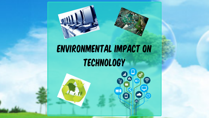 Environmental Impact on Technology by Helen Zhou on Prezi