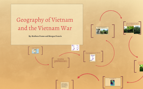 Geography of Vietnam and the Vietnam War by Madison Frame` on Prezi