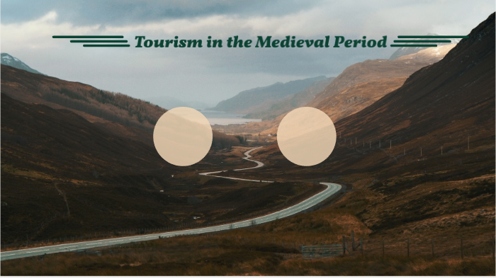 Tourism in the Medieval period by Christian Dave Agorita on Prezi
