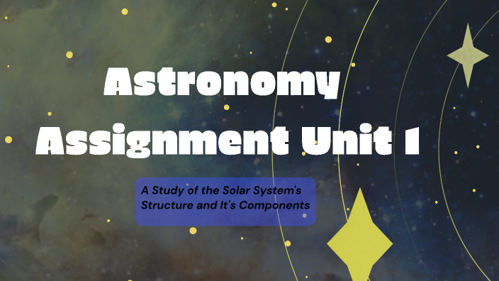 Astronomy Assignment Unit 1 by Cool Guy on Prezi