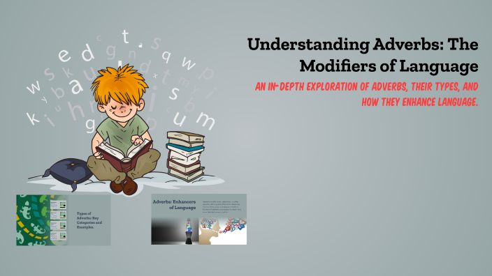Understanding Adverbs: The Modifiers of Language by tarun naik on Prezi