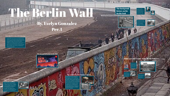 The Berlin Wall by Evelyn Gonzalez on Prezi