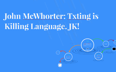 John McWhorter: Txting is Killing Language. JK! by Mary Kate Engstrom ...