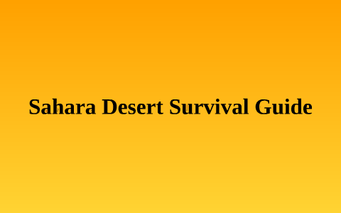 Sahara Desert Survival Guide by Brian Ward on Prezi