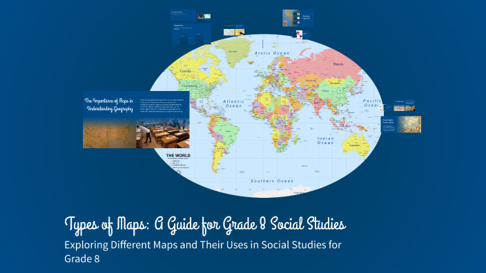 Types of Maps: A Guide for Grade 8 Social Studies by Alexis Moore on Prezi