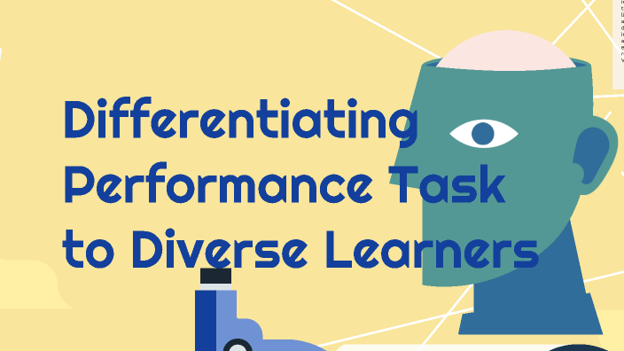 Differentiating Performance Task to Diverse Learners by francis gupid on Prezi