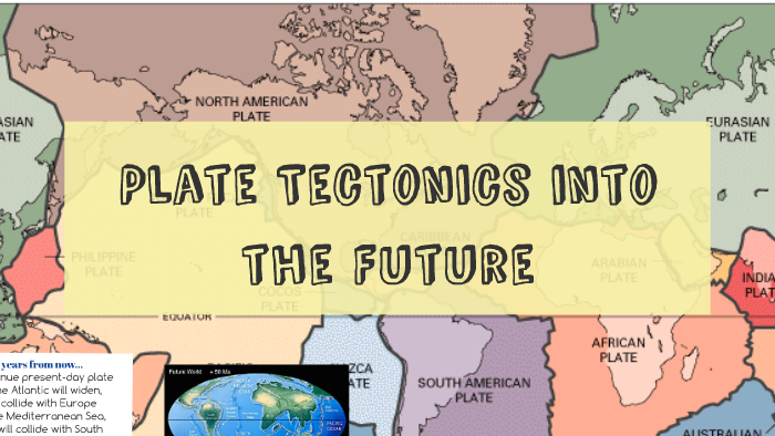 Plate Tectonics into the Future by mxgehhhh marcelo on Prezi