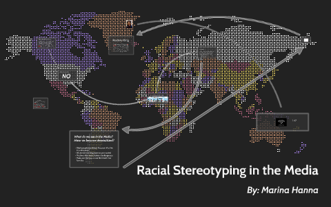 Racial Stereotyping in the Media by Marina Hanna on Prezi