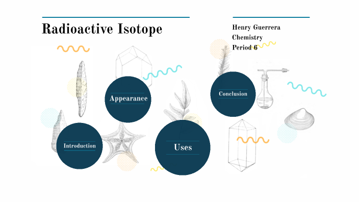 Radioactive Isotope by Henry Guerrera on Prezi
